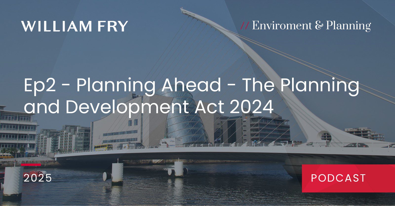 Ep2 - Planning Ahead - The Planning and Development Act 2024 - WILLIAM FRY